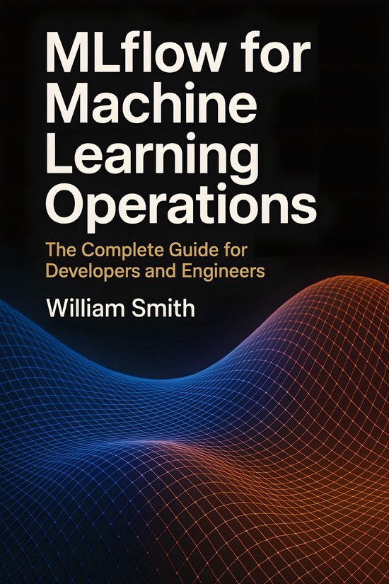 MLflow for Machine Learning Operations (ebook), William Smith ...