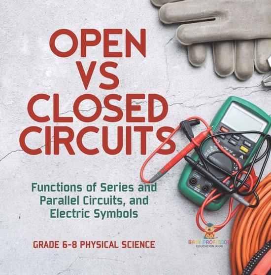 Open vs Closed Circuits Functions of Series and Parallel Circuits, and ...