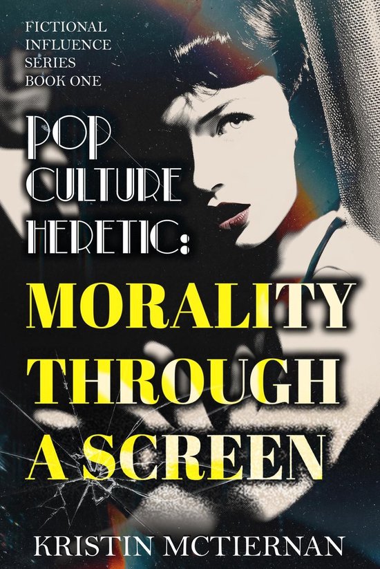 Fictional Influence 1 - Pop Culture Heretic: Morality Through a Screen ...