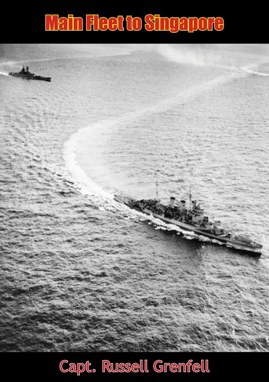 Main Fleet to Singapore [Illustrated Edition] (ebook), Capt. Russell ...