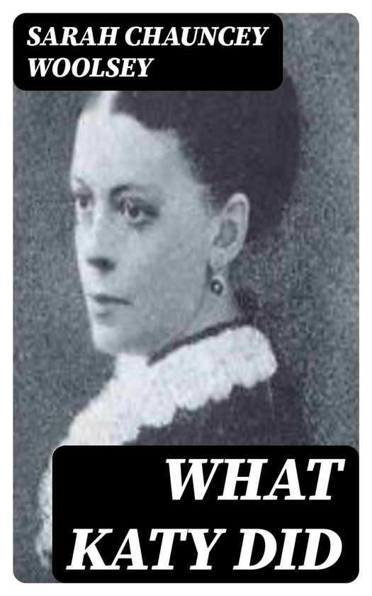 What Katy Did (ebook), Sarah Chauncey Woolsey | 8596547087052 | Boeken ...