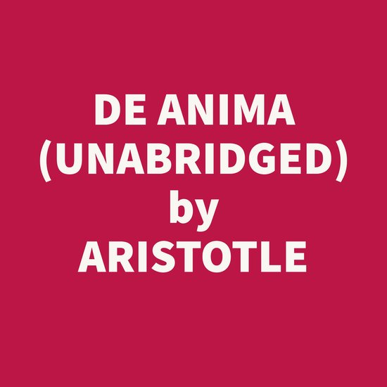 DE ANIMA (UNABRIDGED), Aristotle | 9798822573758 | Boeken | bol.com