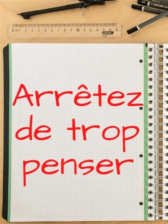 Arrêtez de trop penser... stratagèmes pour penser moins (et mieux ...