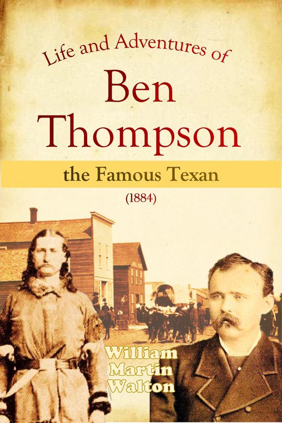 Life and Adventures of Ben Thompson the Famous Texan (ebook), William ...