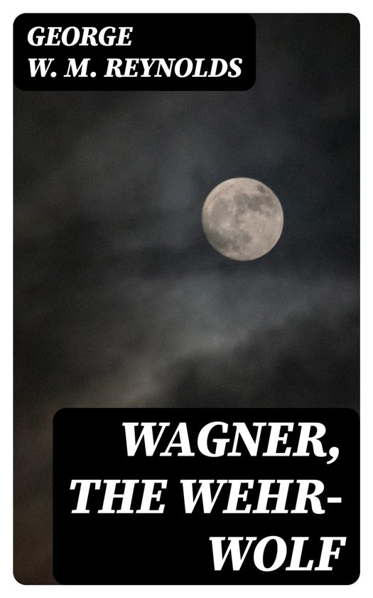 Wagner, the Wehr-Wolf (ebook), George W. M. Reynolds | 8596547135166 ...
