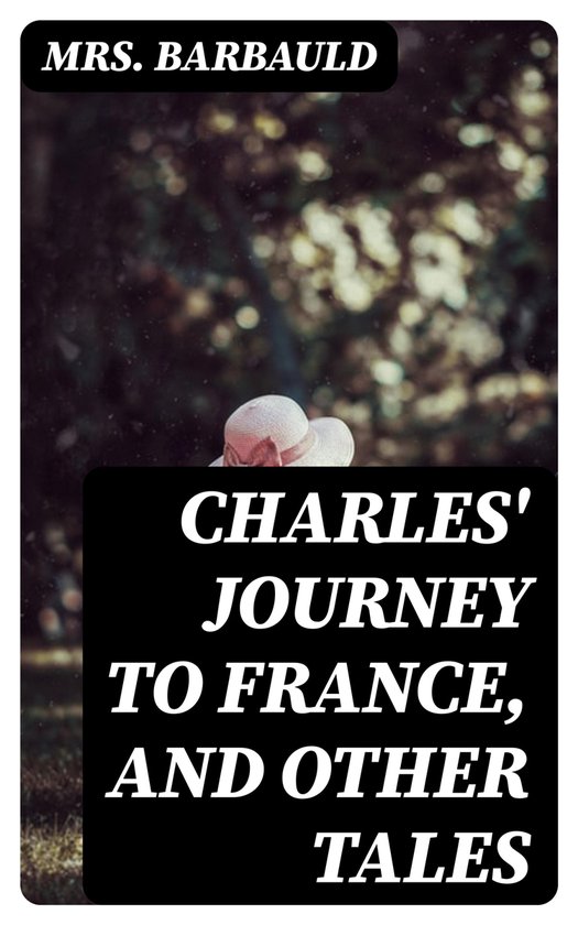 Charles' Journey to France, and Other Tales (ebook), Mrs. Barbauld ...