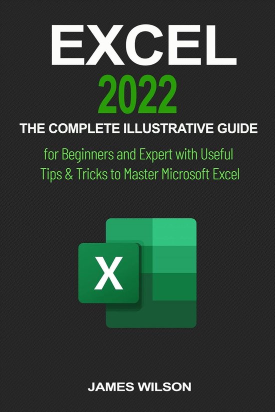Excel 2022: The Complete Illustrative Guide for Beginners and Expert With Useful Tips... | bol.com