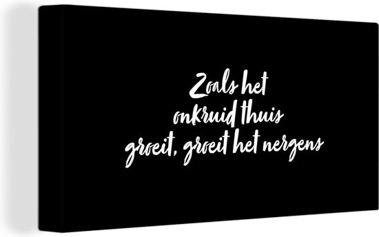 Canvas Schilderij Quotes - Zoals het onkruid thuis groeit, groeit het ... Canvas Schilderij Quotes - Zoals het onkruid thuis groeit, groeit het ...