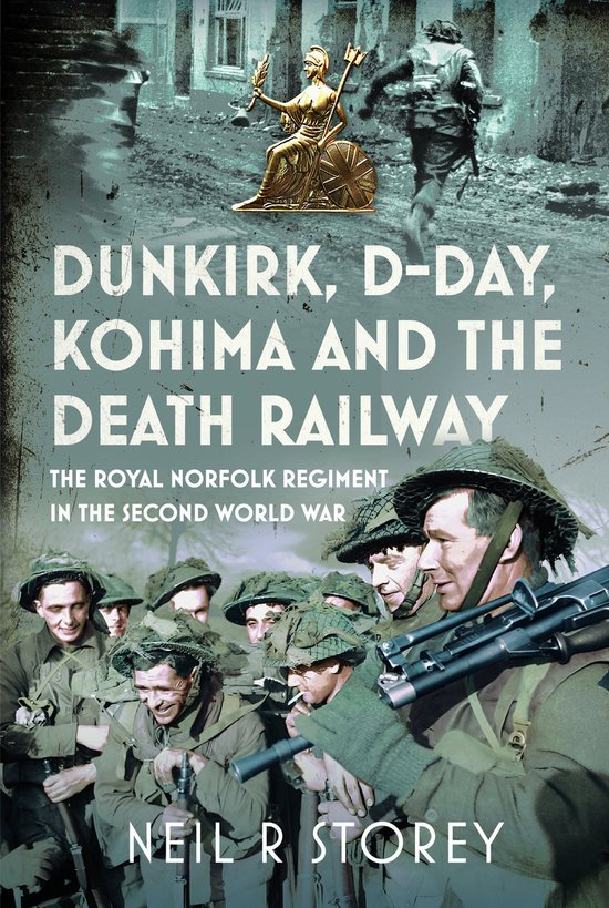 Dunkirk, D-Day, Kohima and The Death Railway, Neil R Storey ...