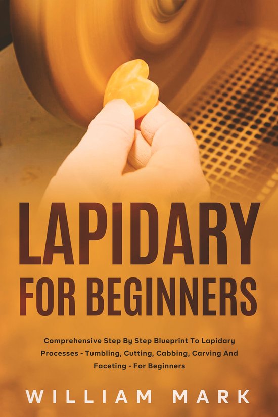 Lapidary for Beginners (ebook), William Mark | 6610001134716 | Boeken | bol