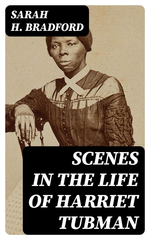 Scenes in the Life of Harriet Tubman (ebook), Sarah H. Bradford ...