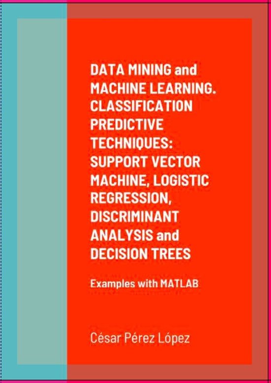 DATA MINING and MACHINE LEARNING. CLASSIFICATION PREDICTIVE TECHNIQUES ...