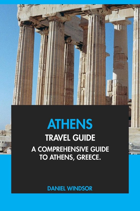 Athens Travel Guide: A Comprehensive Guide to Athens, Greece (ebook ...