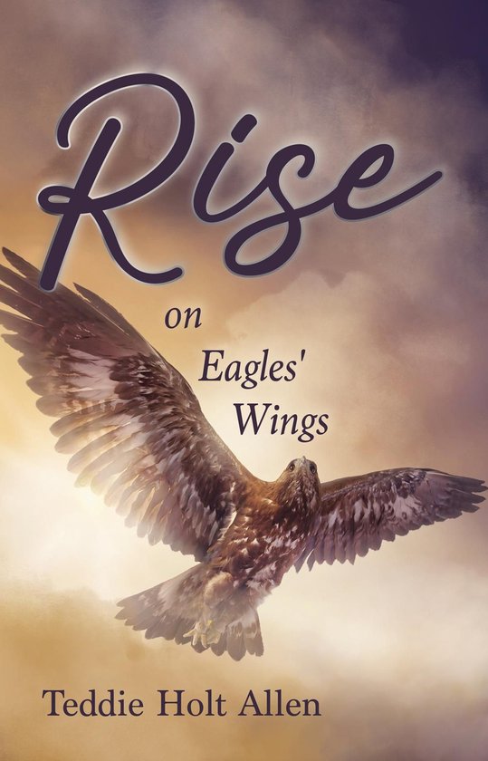 Rise on Eagles' Wings (ebook), Teddie Holt Allen | 9798890417831 ...