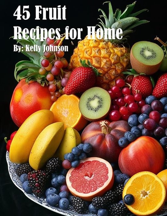 45 Fruit Recipes for Home (ebook), Kelly Johnson | 9791223043028 ...