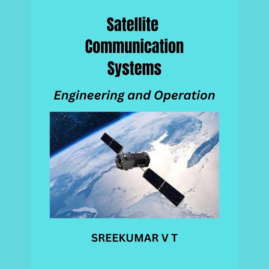 Satellite Communication Systems: Engineering and Operation, SREEKUMAR V T |... | bol