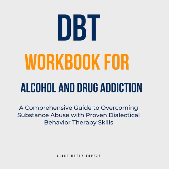 DBT Workbook for Alcohol and Drug Addiction, Alice Hetty Lopez ...