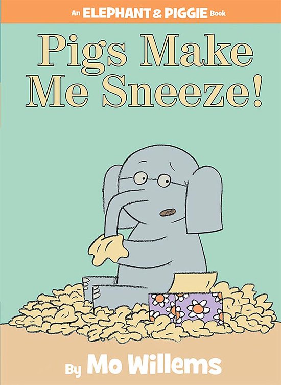 Pigs Make Me Sneeze an Elephant and Piggie Book 10, Mo Willems ...