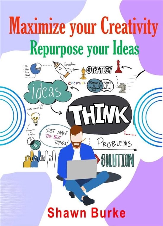 Maximize Your Creativity Repurpose Your Ideas (ebook), Shawn Burke ...
