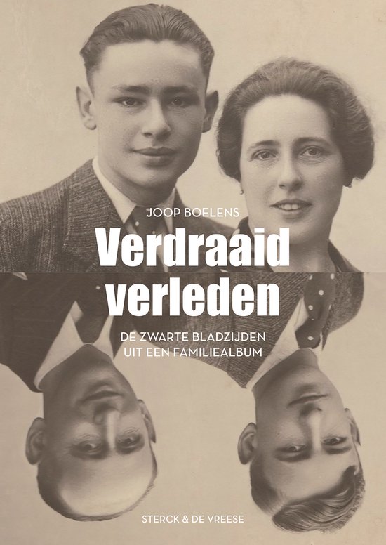 Verdraaid verleden - Joop Boelens over oorlog, verzet en ...