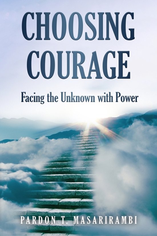Choosing Courage, Pardon Tinashe Masarirambi | 9798378303380 | Boeken | bol