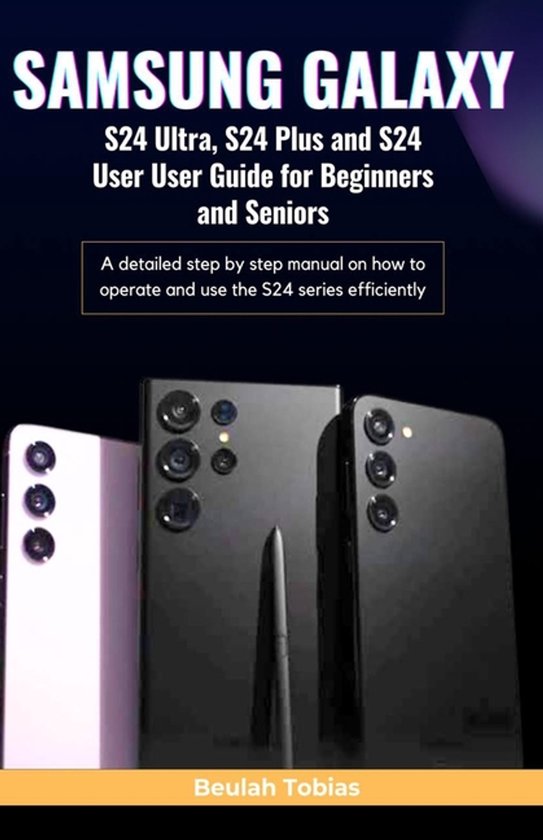 SAMSUNG GALAXY S24 Ultra, S24 Plus and S24 User Guide for Beginners and ...