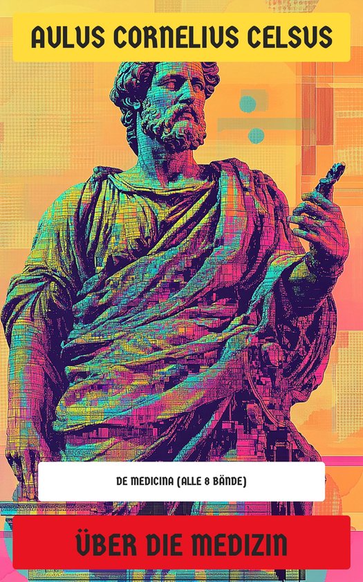 Über die Medizin (ebook), Aulus Cornelius Celsus | 4099994067652 ...