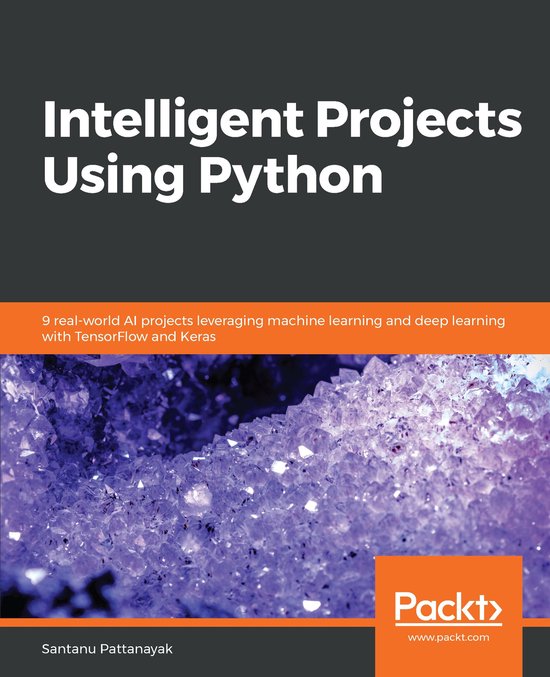 Intelligent Projects Using Python (ebook), Santanu Pattanayak | 9781788994866 | Boeken | bol