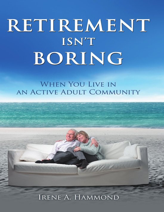 Retirement Isn't Boring: When You Live In an Adult Community (ebook ...