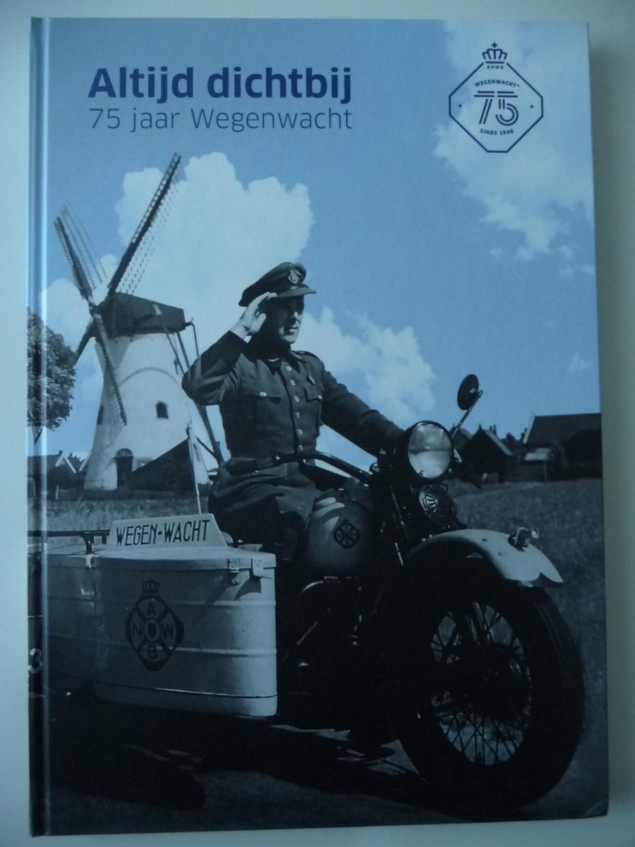 Altijd dichtbij 75 jaar Wegenwacht, Redactie: Henk Zwijnenburg ...