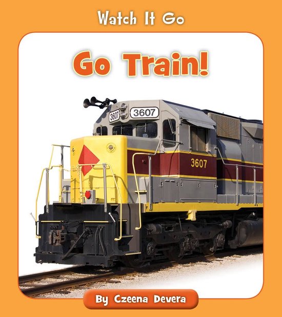 Watch It Go - Go Train! (ebook), Czeena Devera | 9781534145030 | Boeken ...