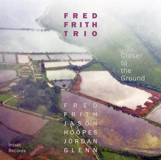 Fred Frith Trio, Jason Hoopes, Jordan Glenn - Closer To The Ground (CD ...