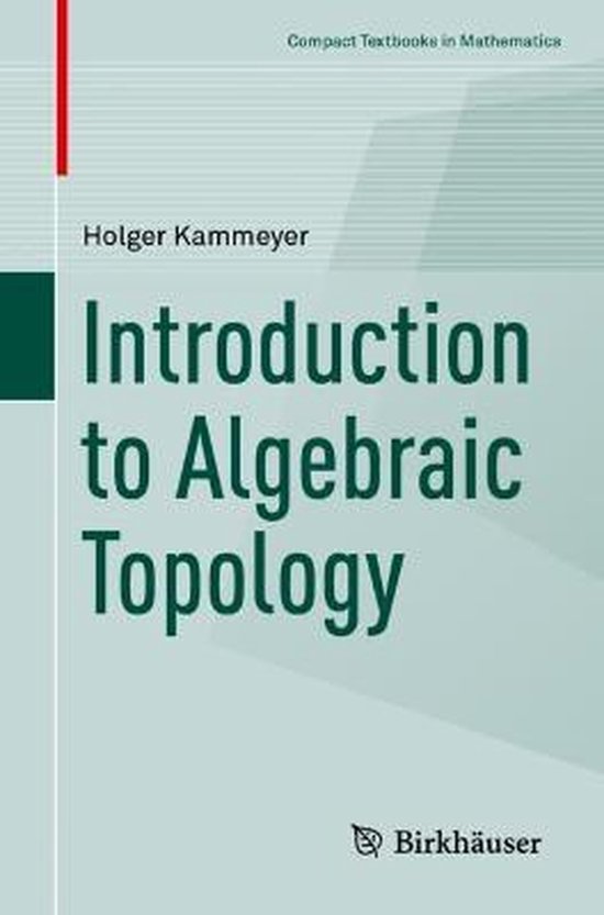 Compact Textbooks in Mathematics- Introduction to Algebraic Topology ...