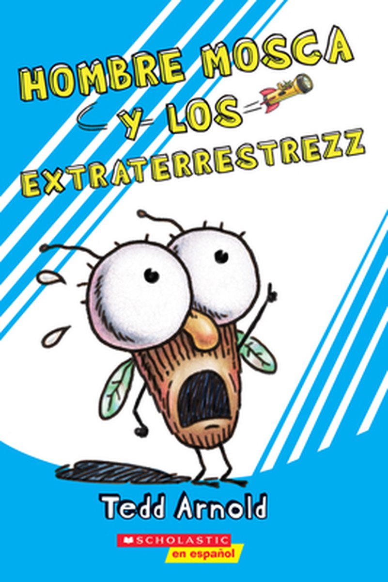 Hombre Mosca- Hombre Mosca y los Extraterrestrezz, Tedd Arnold ...