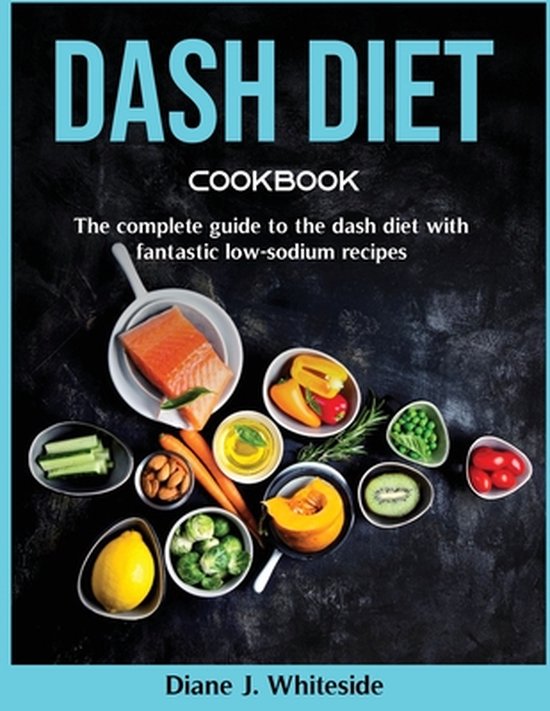 Dash Diet Cookbook The Complete Guide To The Dash Diet With Fantastic