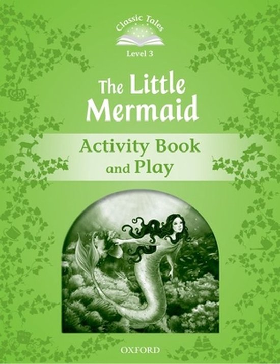 Classic Tales Second Edition: Level 3: The Little Mermaid Activity Book ...