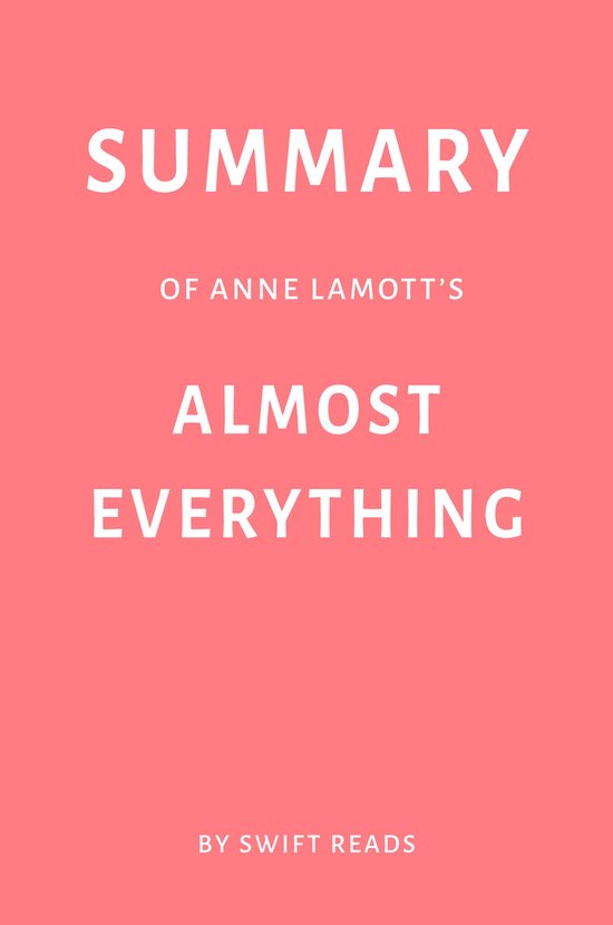 Summary of Anne Lamott’s Almost Everything by Swift Reads (ebook), Swift Reads |... | bol.com
