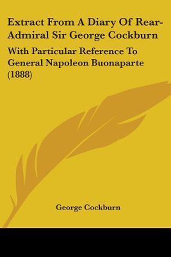 Extract from a Diary of Rear-Admiral Sir George Cockburn, George ...