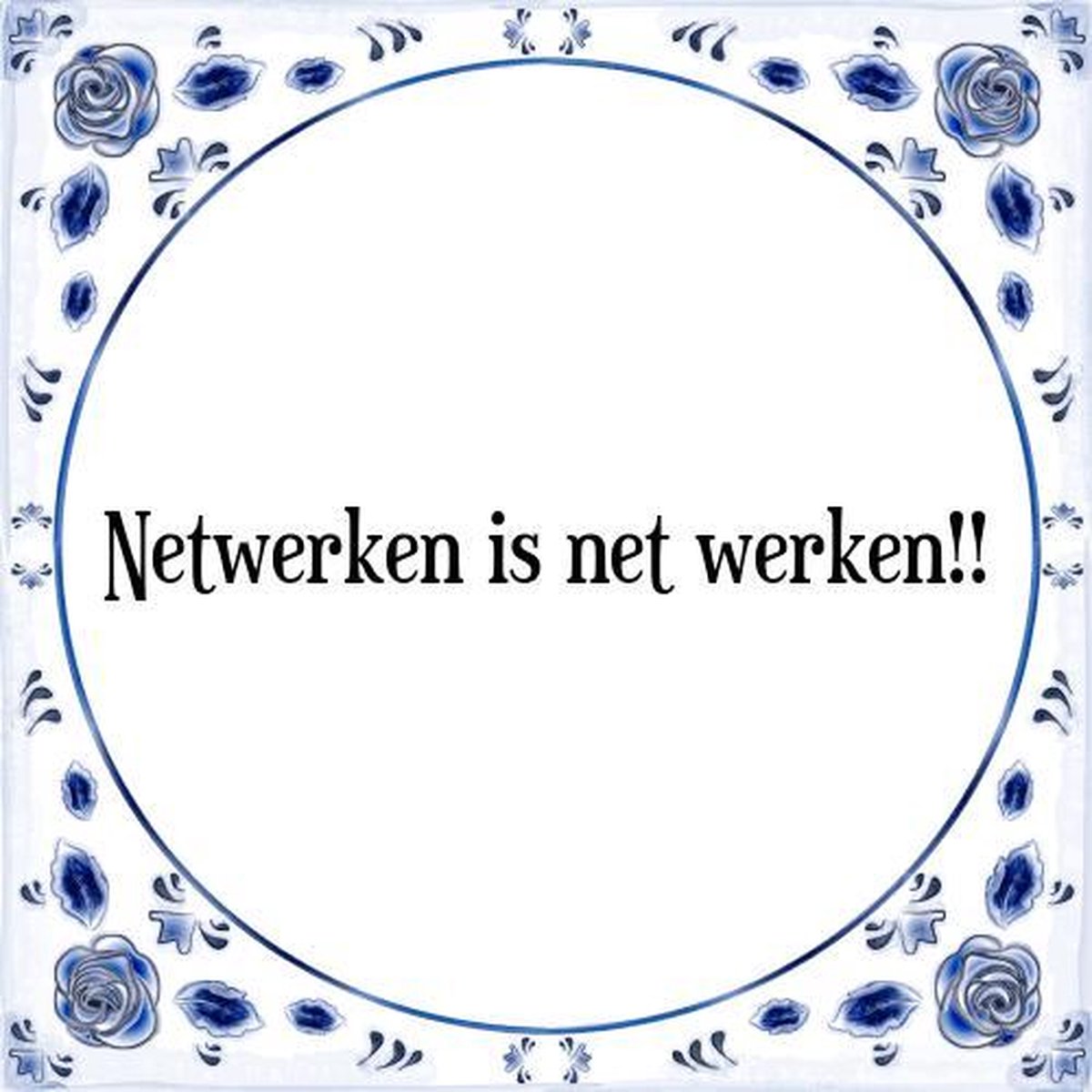 Tegeltje met Spreuk (Tegeltjeswijsheid): Netwerken is net werken ...