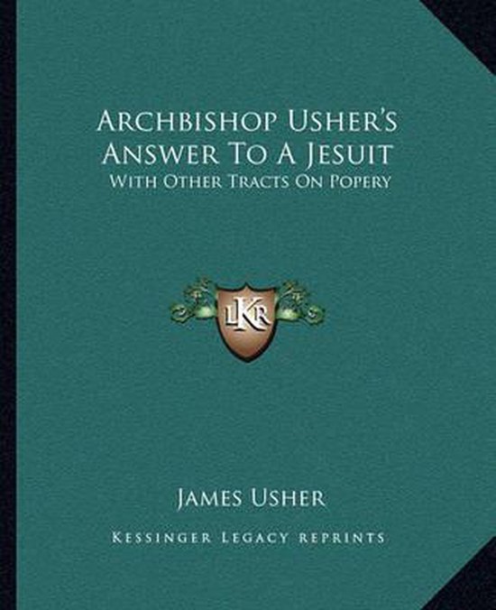 Archbishop Usher's Answer to a Jesuit, James Usher | 9781163252796 ...