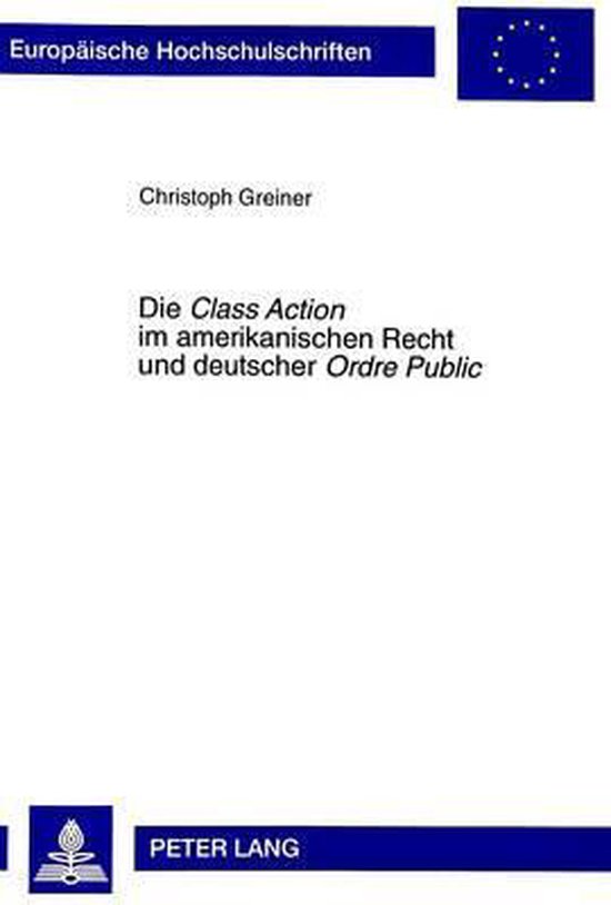 Die Class Action im amerikanischen Recht und deutscher Ordre Public ...