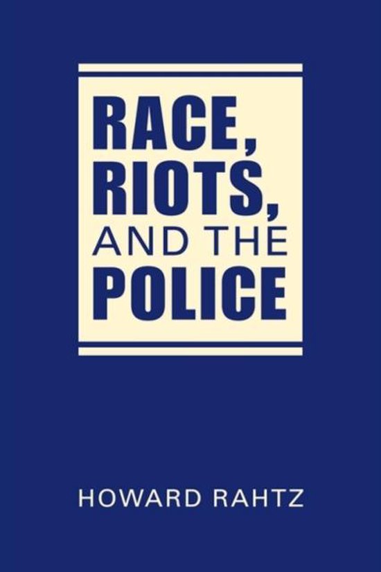 Race, Riots, and the Police | 9781626375574 | Howard Rahtz | Boeken ...