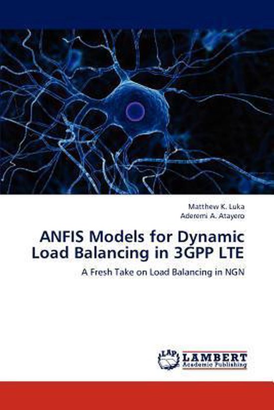 ANFIS Models for Dynamic Load Balancing in 3GPP LTE | 9783659192883 | Matthew K Luka |... | bol