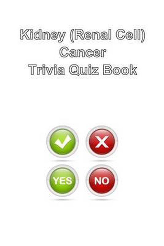 Kidney (Renal Cell) Cancer Trivia Quiz Book, Trivia Quiz Book ...