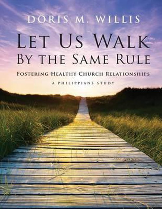 Let Us Walk By The Same Rule 9781943294237 Doris Willis Boeken Let Us Walk By The Same Rule 9781943294237 Doris Willis Boeken
