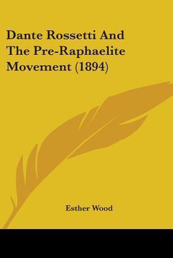 Dante Rossetti and the Pre-Raphaelite Movement (1894), Esther Wood ...