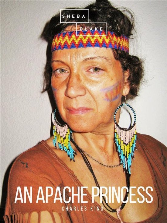 An Apache Princess (ebook), Charles King | 9788828369899 | Boeken | bol.com