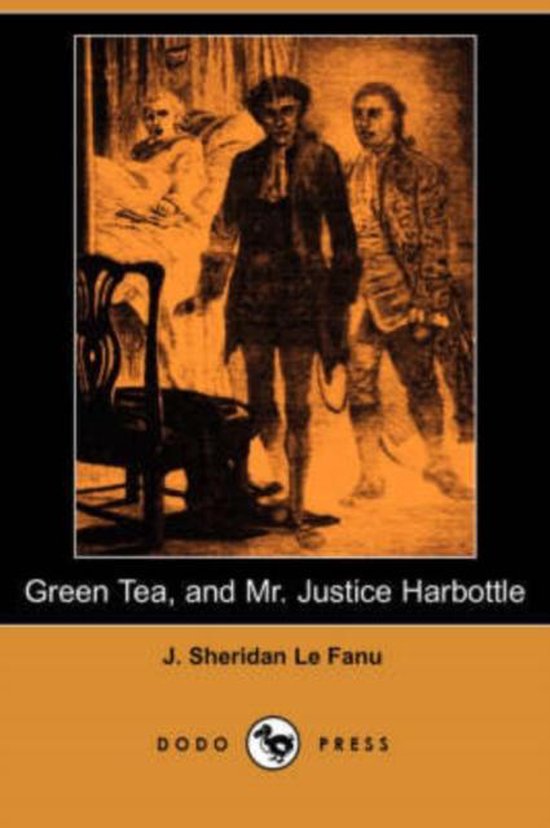 Green Tea and Mr. Justice Harbottle, Joseph Sheridan le Fanu ...