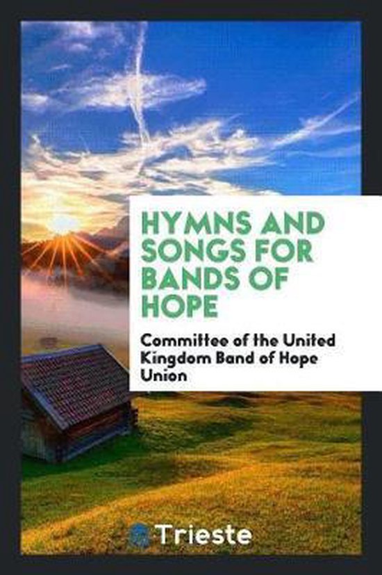 Hymns and Songs for Bands of Hope, Committee of the Unit Band of Hope ...