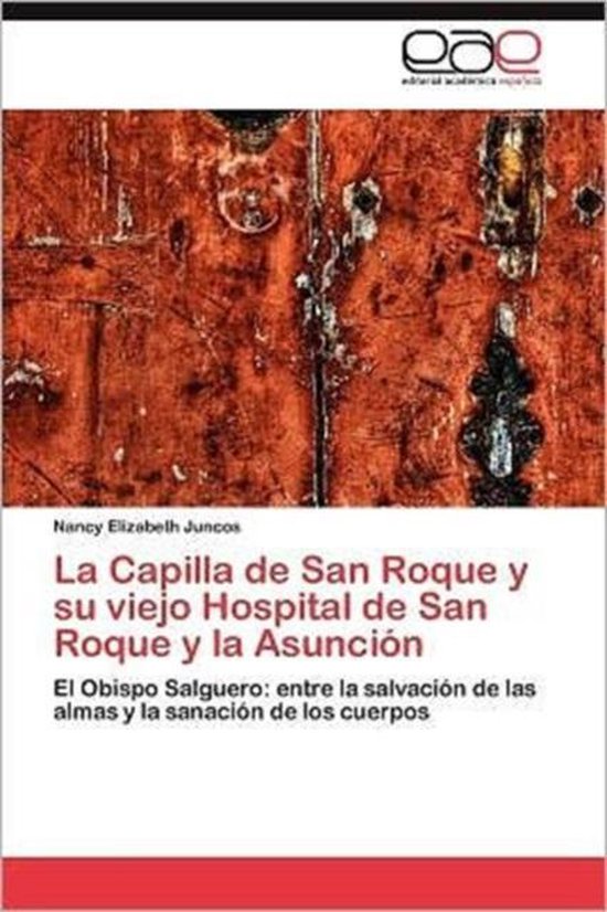 La Capilla de San Roque y Su Viejo Hospital de San Roque y La Asuncion ...